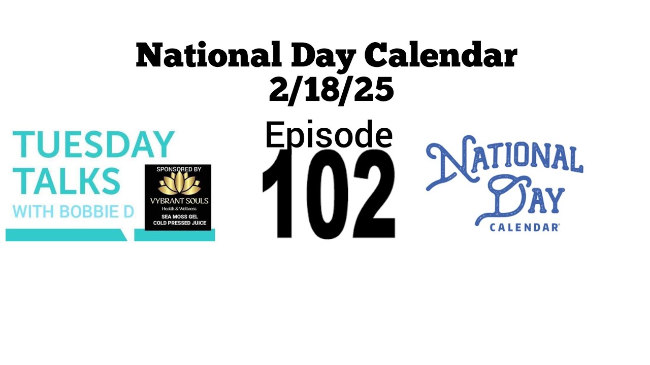 #102 Tuesday Talks w/ Bobbie D: 2/18/25 National Day Calendar - YouTube