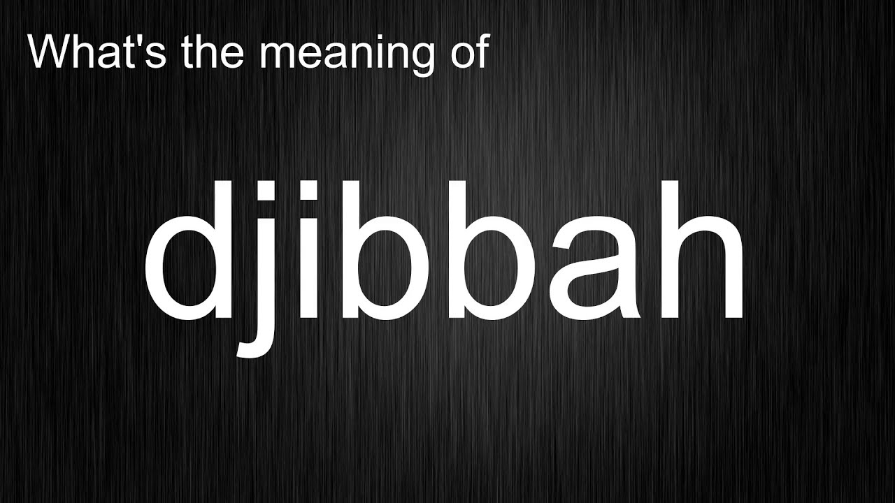 What's the meaning of "djibbah", How to pronounce djibbah? - YouTube