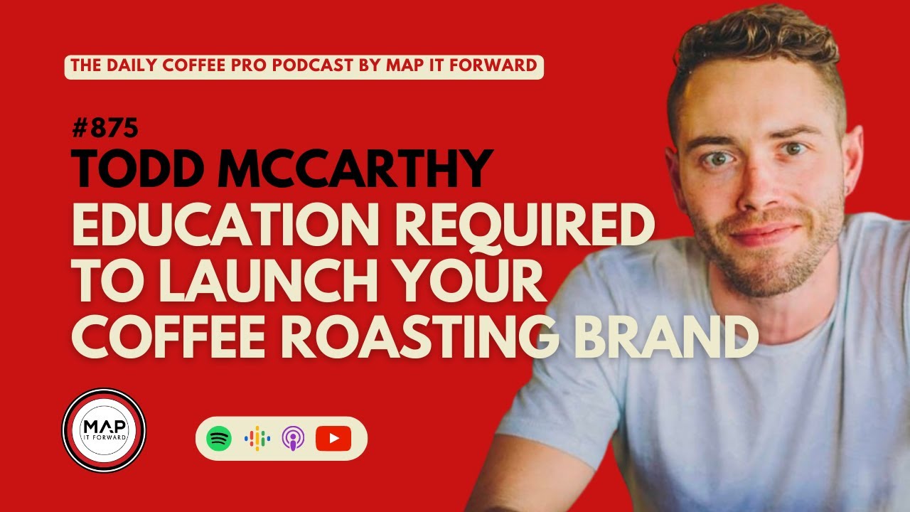 #875 Todd McCarthy: Education Required To Launch Your Coffee Roasting ...