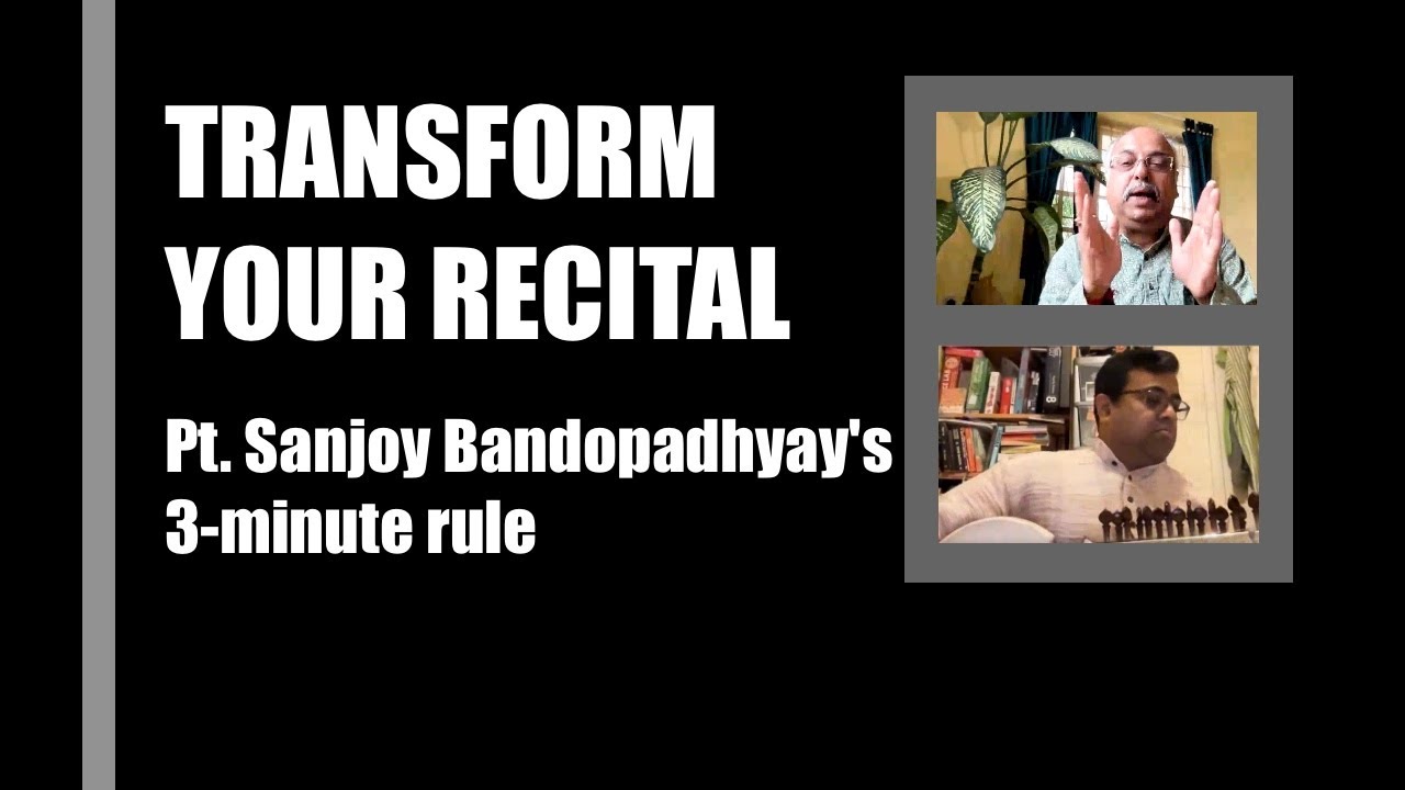 Transform Your Recital: Pt. Sanjoy Bandopadhyay's 3-Minute Rule | Raga ...