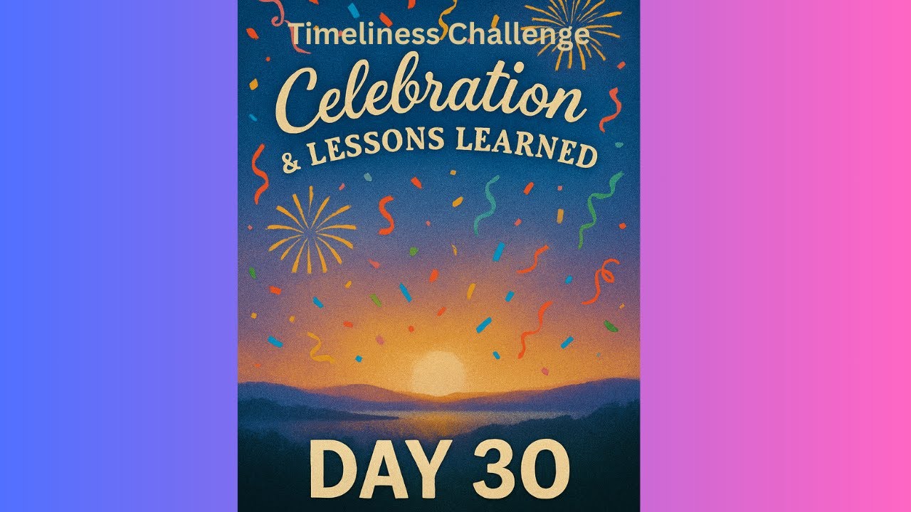 Day 30 | You’ve Rewritten Your Relationship With Time | Timeliness ...