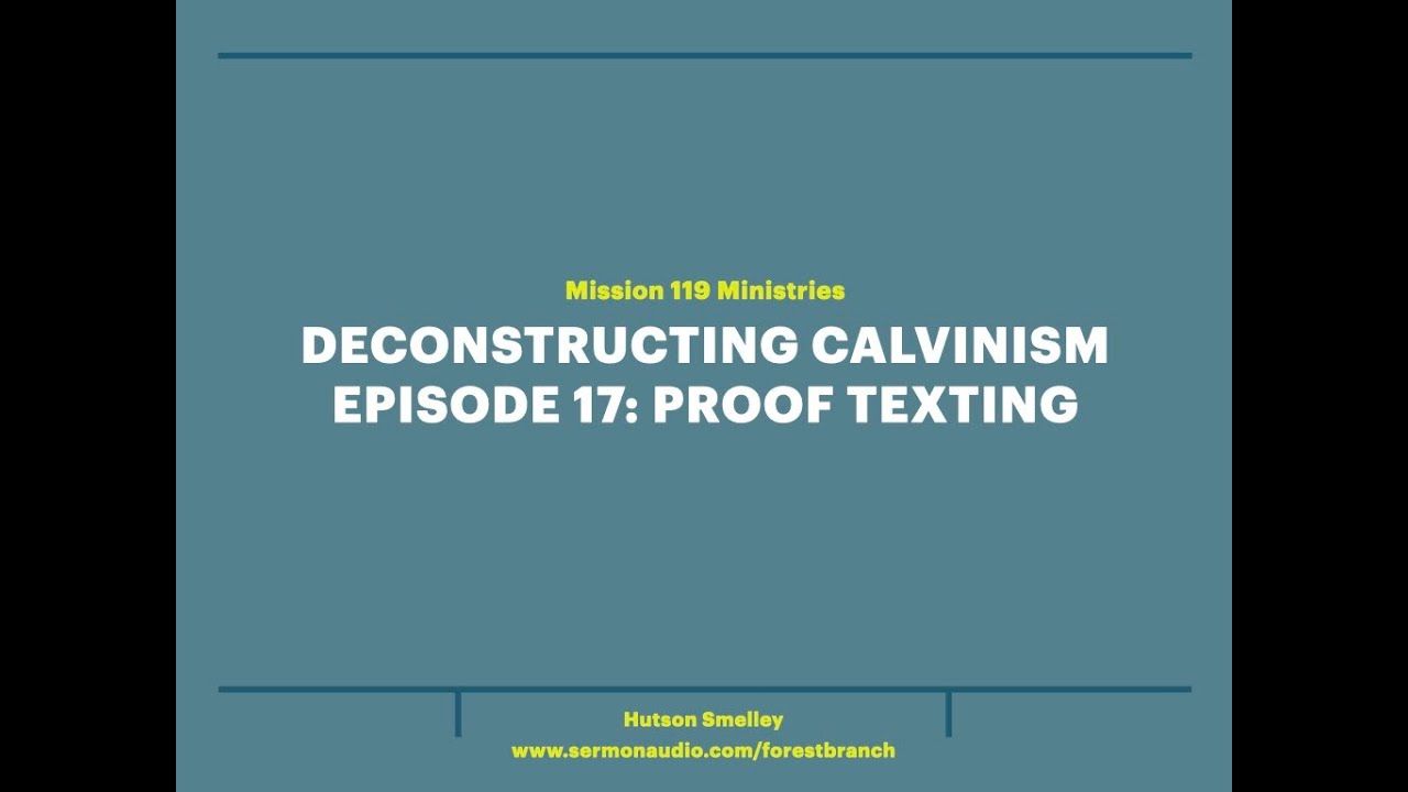 Deconstructing Calvinism Episode 17 -- Proof Texting - YouTube