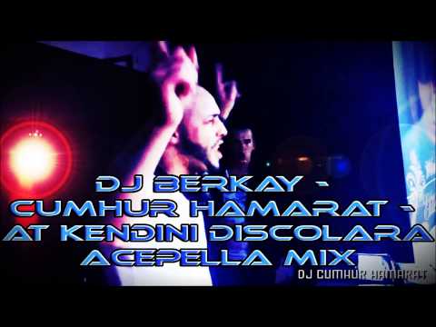 Dj Berkay   Cumhur Hamarat   At Kendini Discolara ( Acepella club mix )