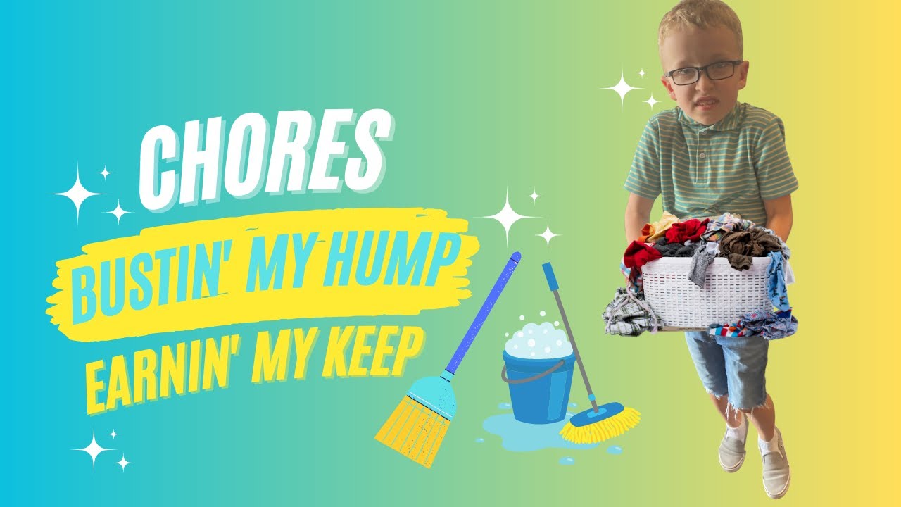 Chores: bustin' my hump, earnin' my keep! - YouTube