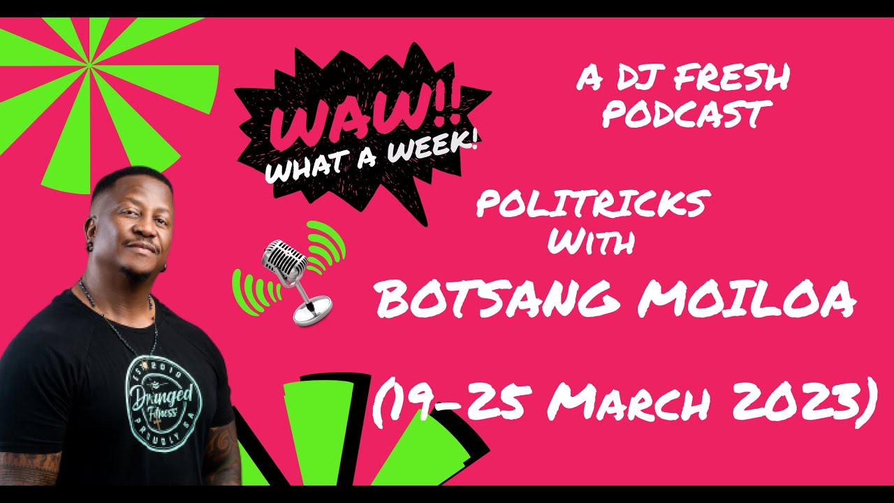 12 | PoliTricks with Botsang Moiloa | 19 - 25 Mar 2023 | WAW WHAT A ...