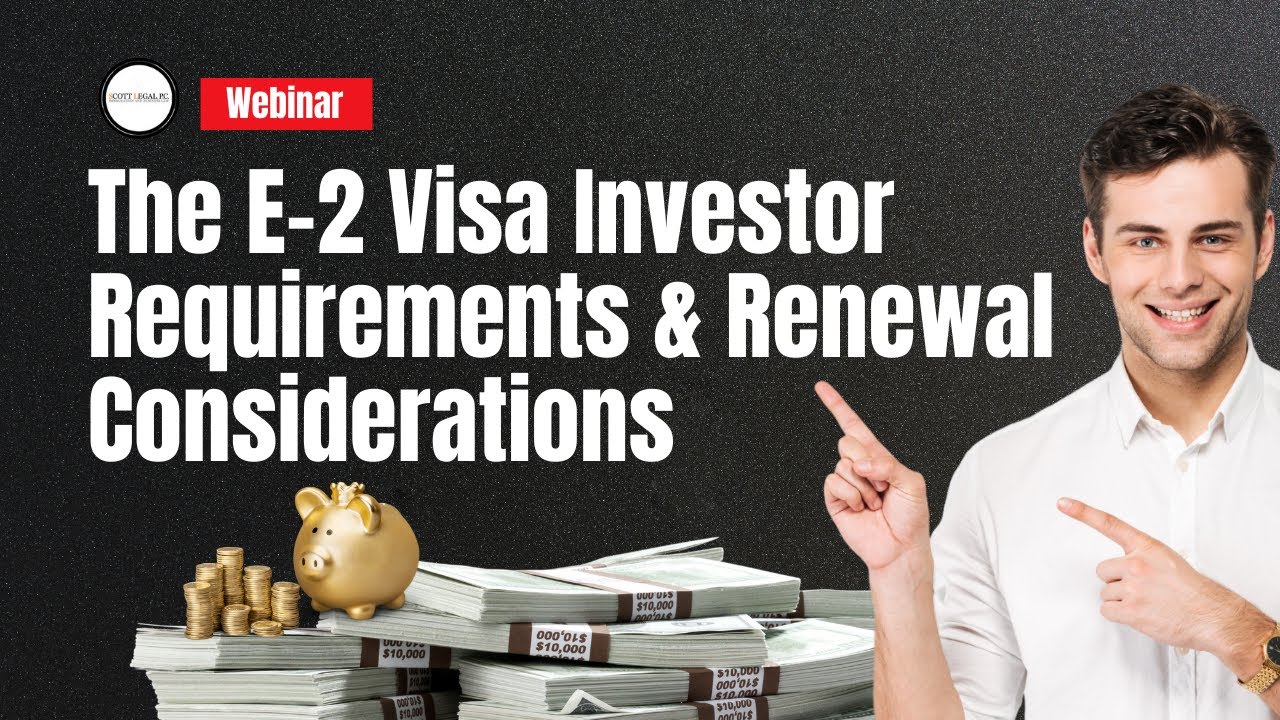 Webinar: The E-2 Visa Investor Requirements & Renewal Considerations ...