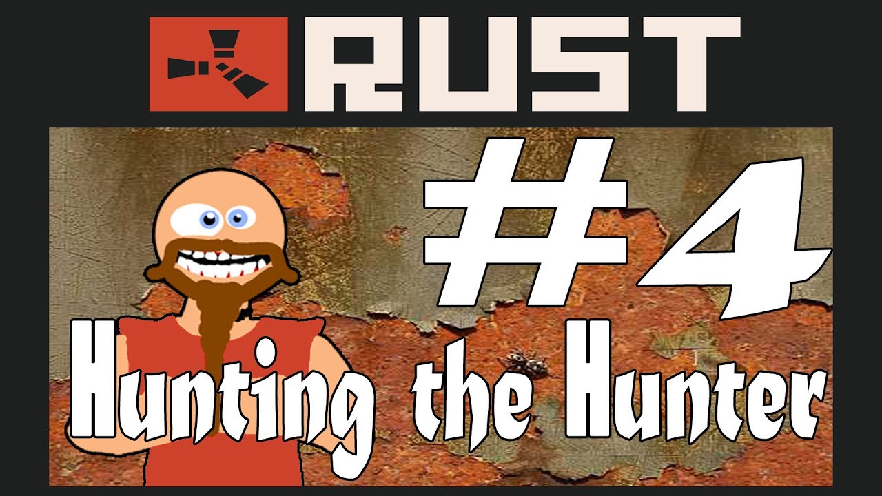 Rust #4 - The Hunter becomes the Hunted! - YouTube