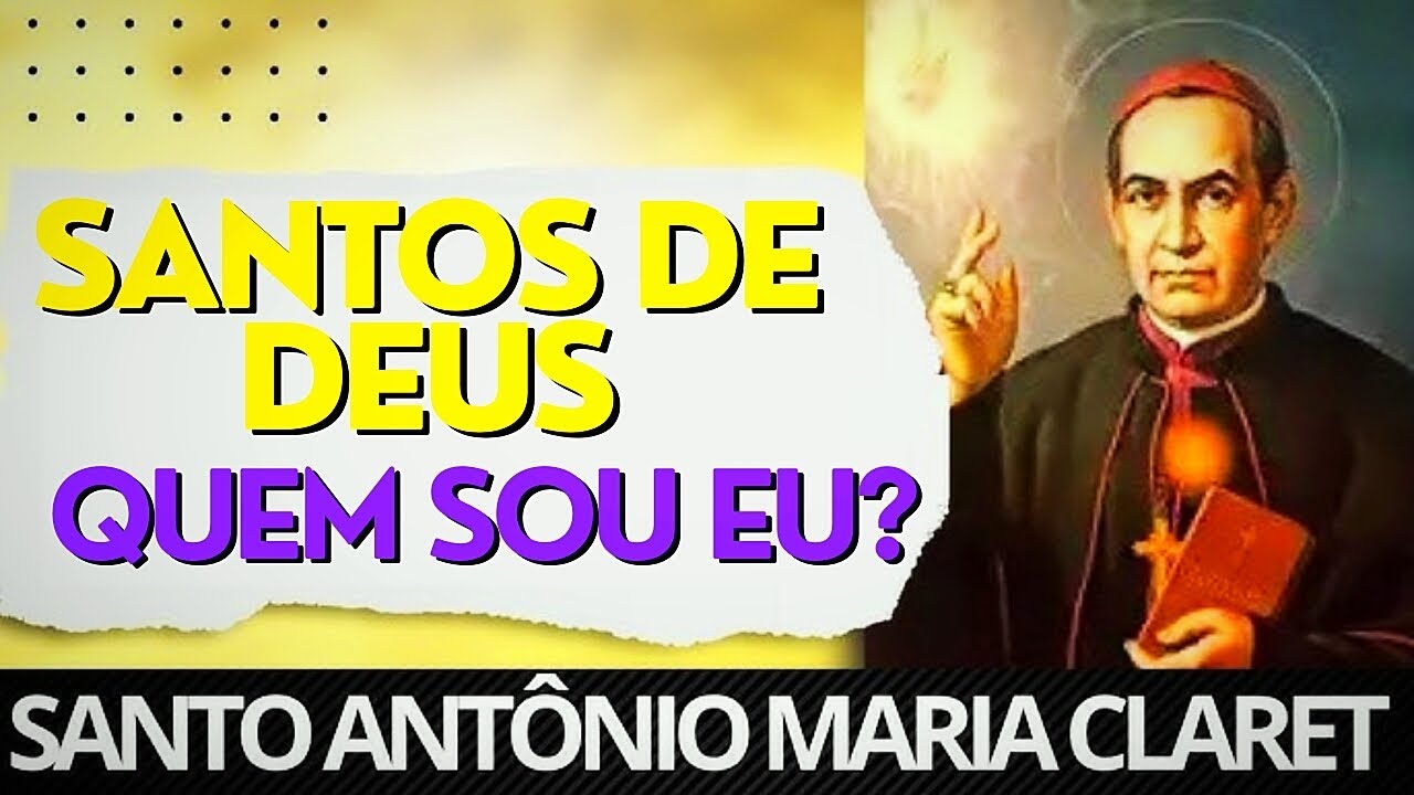 O SANTO MISSIONÁRIO. SANTO ANTÔNIO MARIA CLARET, NO SANTOS DE DEUS ...