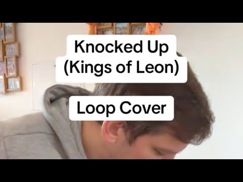 Knocked up (Kings of Leon) - Loop Cover - YouTube