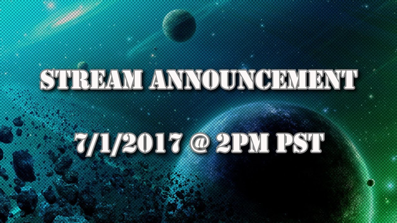 Stream Announcement: 7/1/2017 - YouTube
