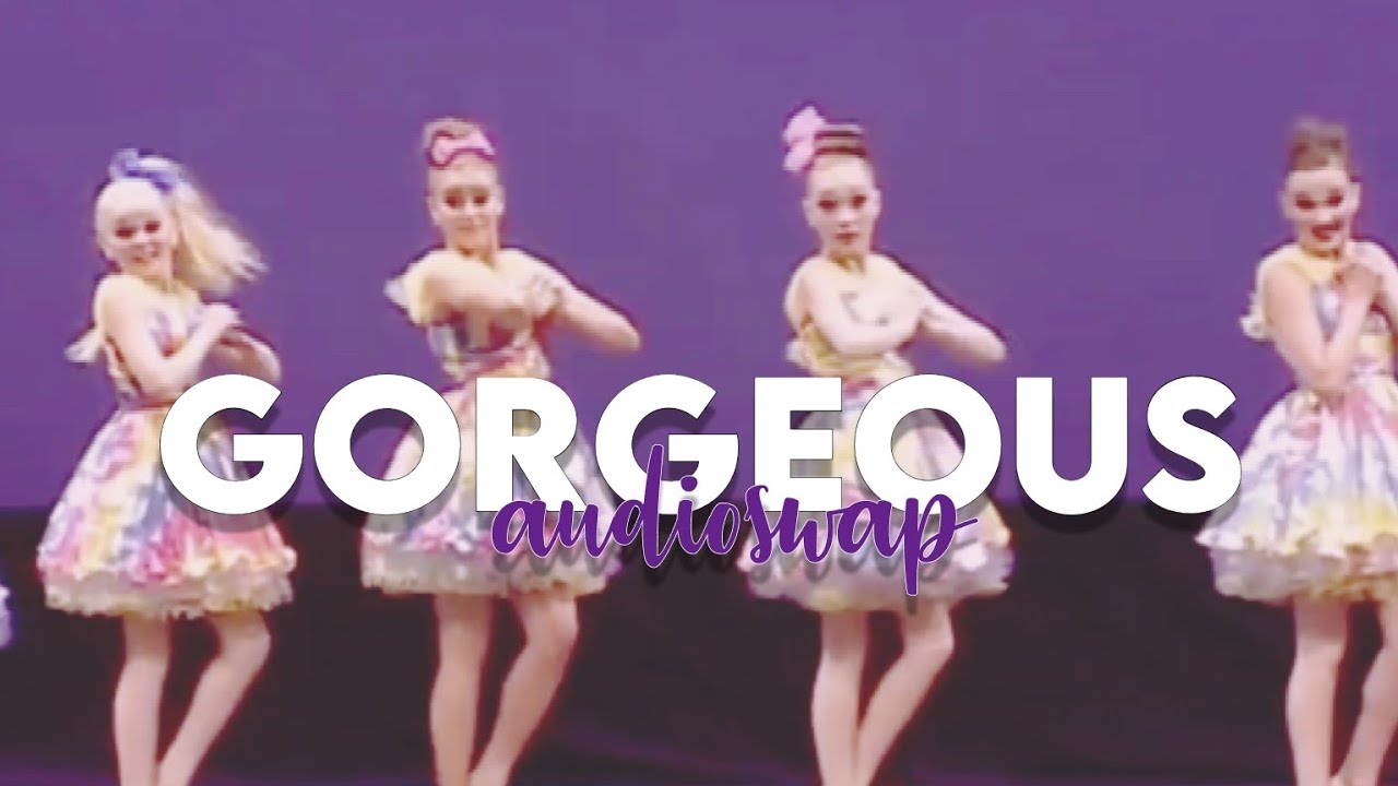 Gorgeous - Dance Moms Audioswap - YouTube