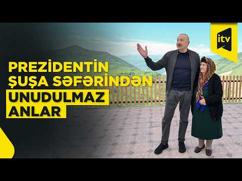 Prezident İlham Əliyevin Şuşaya səfərindən yaddaqalan anlar