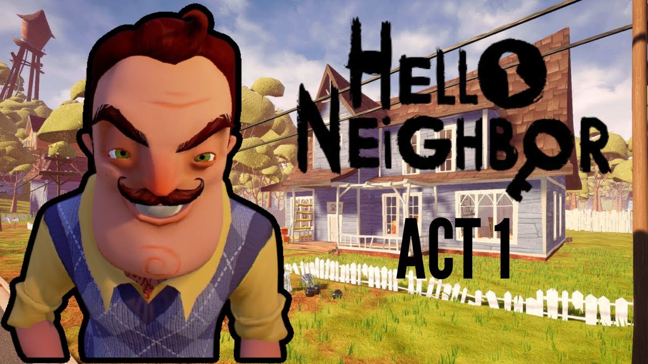 Hello Neighbour ACT 1 Full Walktrough. - YouTube