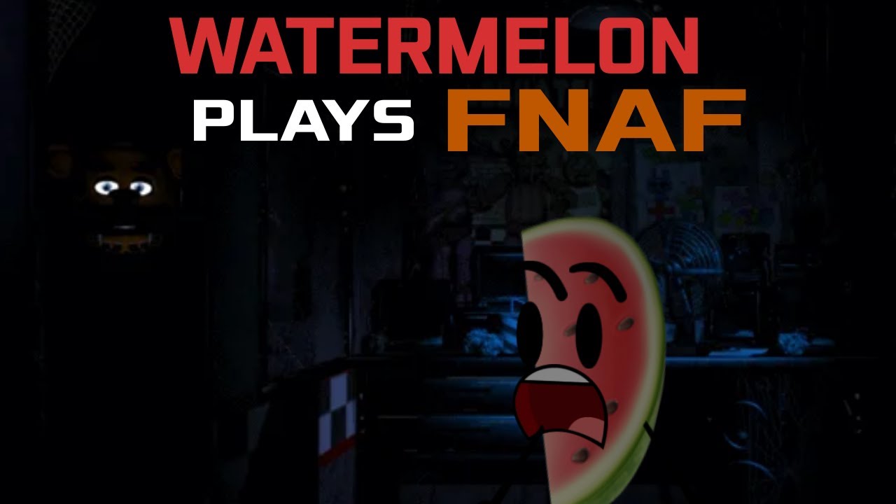 WATERMELON PLAYS FNAF! - YouTube