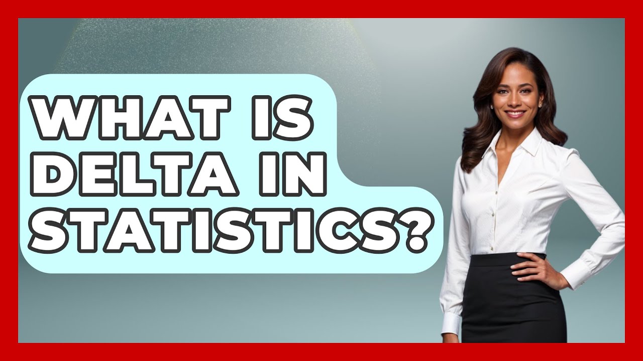 What Is Delta In Statistics? - The Friendly Statistician - YouTube