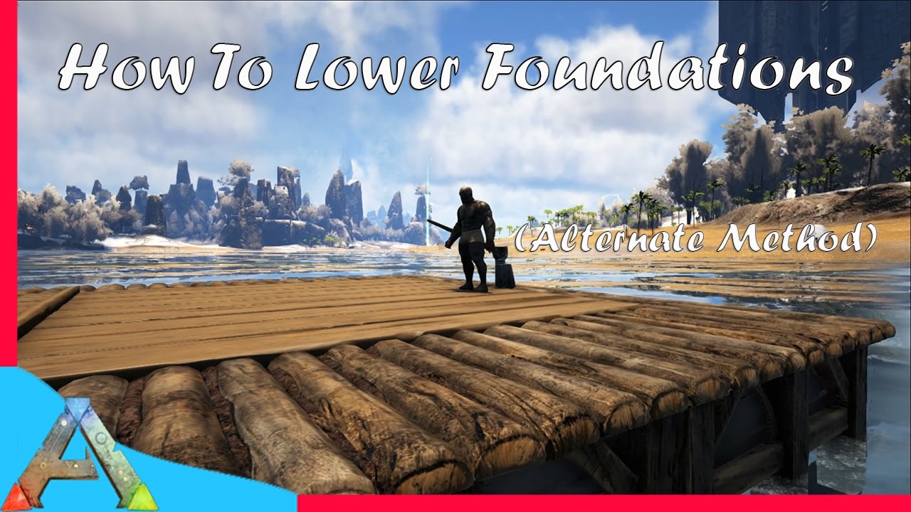 Ark: How To Lower a Foundation (in 60 seconds or less) (alternative ...