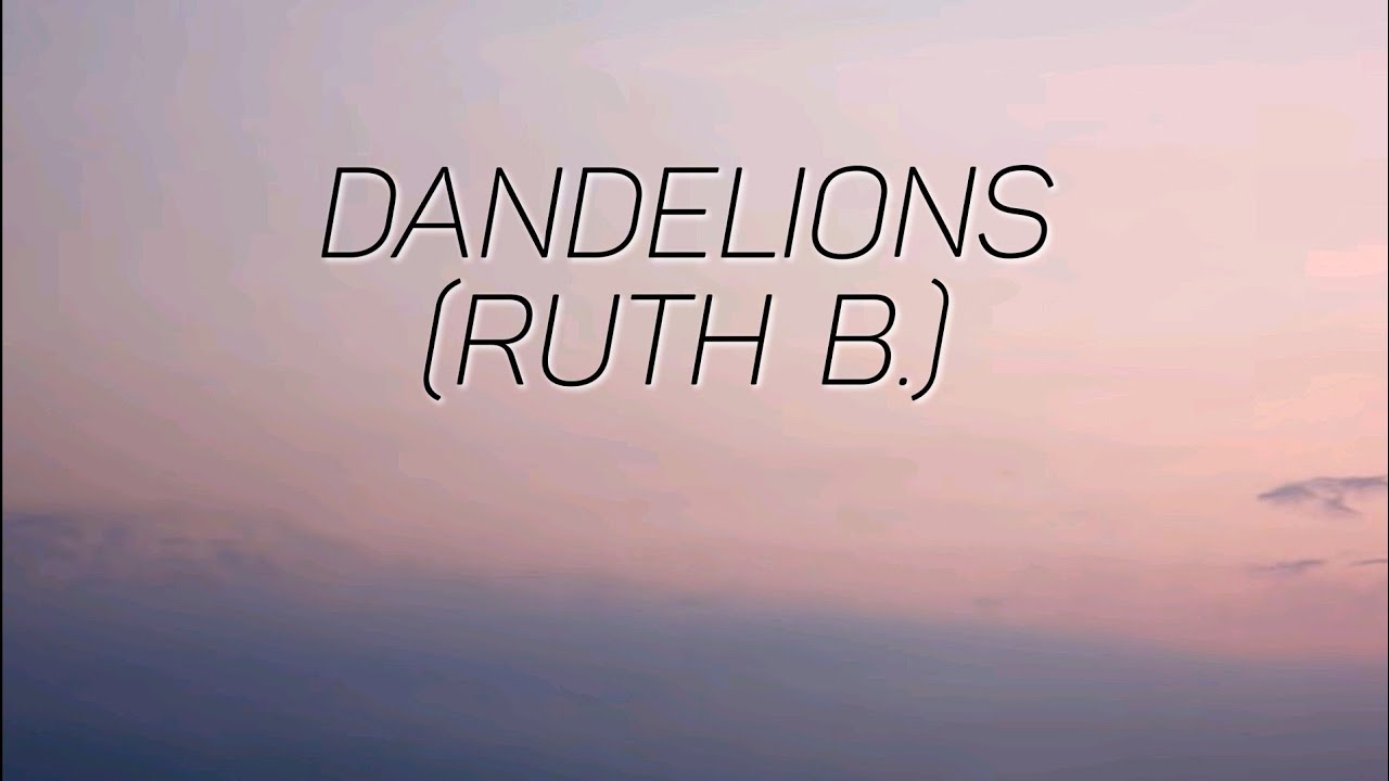DANDELIONS - (Ruth B.) lyrics. - YouTube