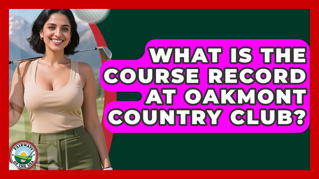 What Is The Course Record At Oakmont Country Club? - Fairways of the ...