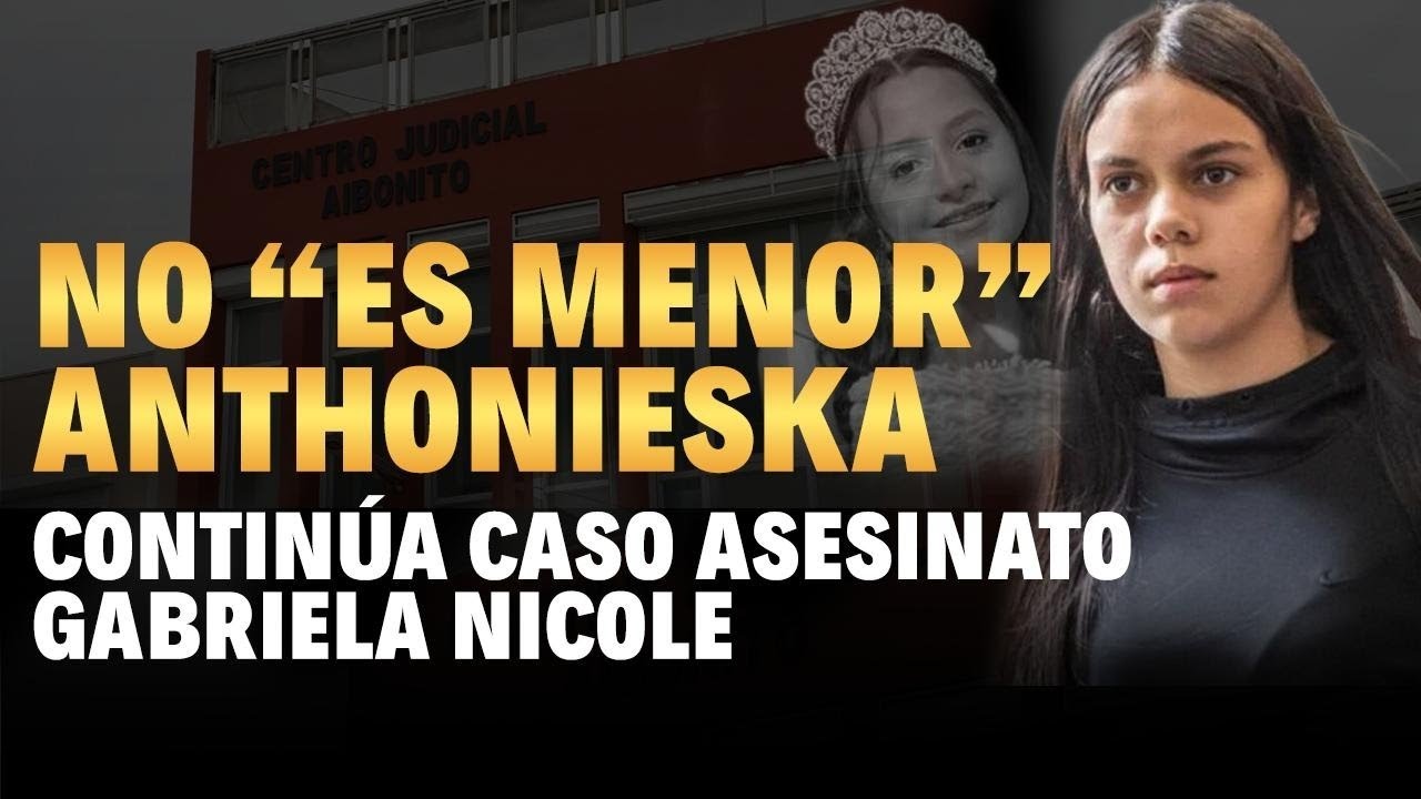 NO “ES MENOR” ANTHONIESKA - Continúa caso por asesinato de Gabriela ...