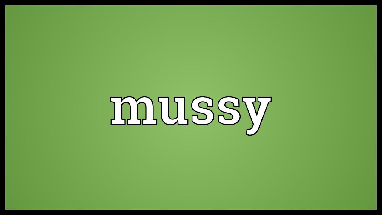 Mussy Meaning - YouTube