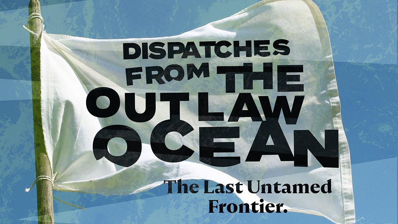 Dispatches From The Outlaw Ocean - Episode 3: Dreamers Of A Floating ...
