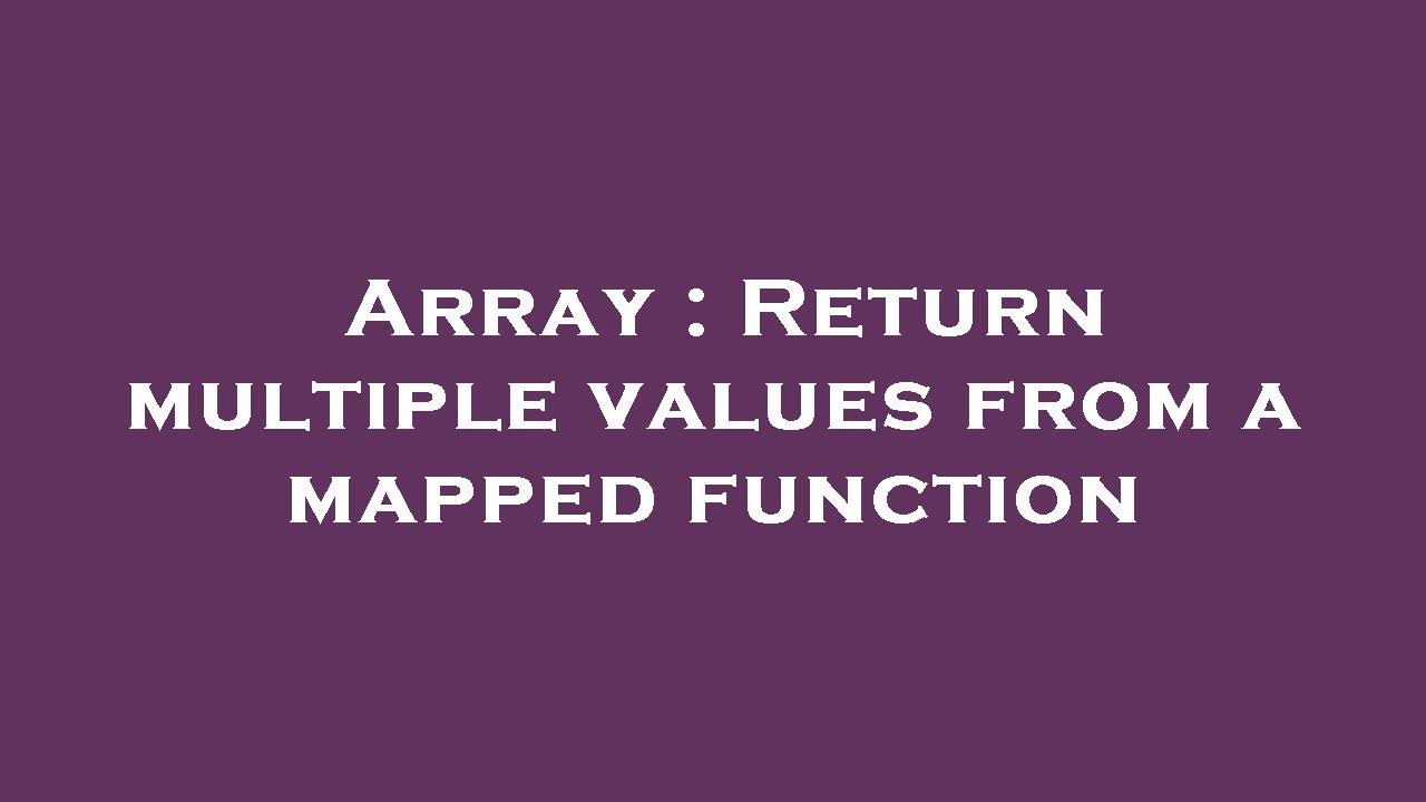 Array Return Multiple Values From A Mapped Function YouTube Array Return Multiple Values From A Mapped Function YouTube