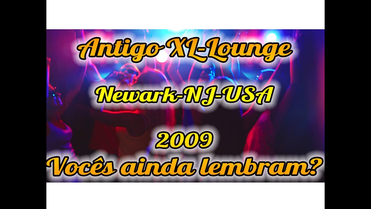 Vídeo Antigo do XL LOUNGE - NEWARK - NJ - YouTube
