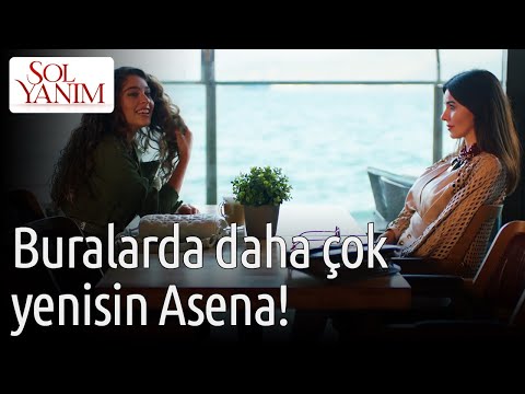 Sol Yanım | Buralarda Daha Çok Yenisin Asena!