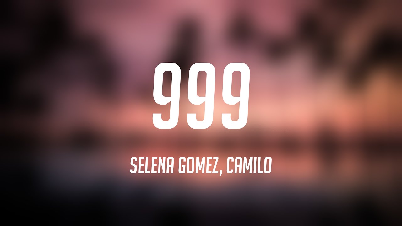999 - Selena Gomez, Camilo (Lyrics Version) 🎙 - YouTube