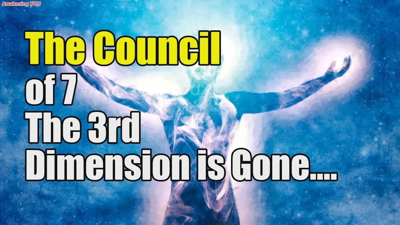 The Council of 7 ~ The 3rd Dimension is Gone - YouTube