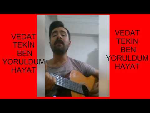 BEN YORULDUM  HAYAT ! VEDAT TEKİN