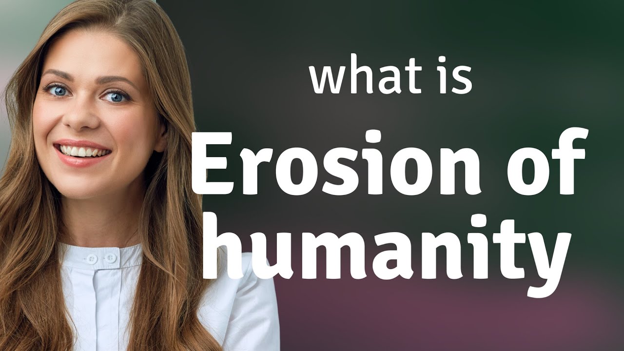 Understanding the "Erosion of Humanity" - YouTube
