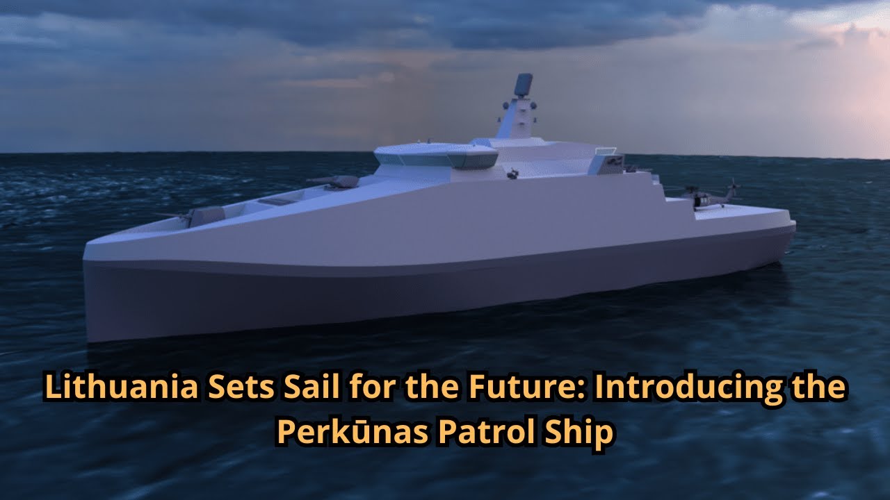 Lithuania Sets Sail for the Future Introducing the Perkūnas Patrol Ship ...