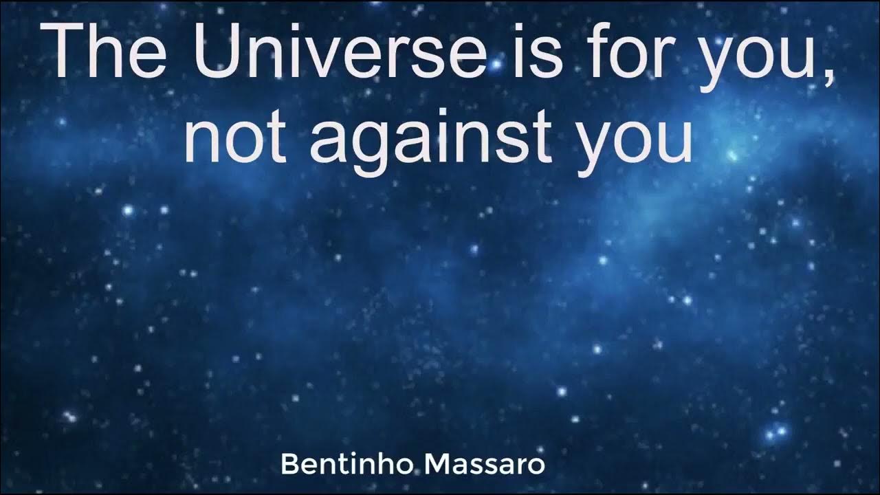 The Universe is for you, not against you | BENTINHO MASSARO - YouTube