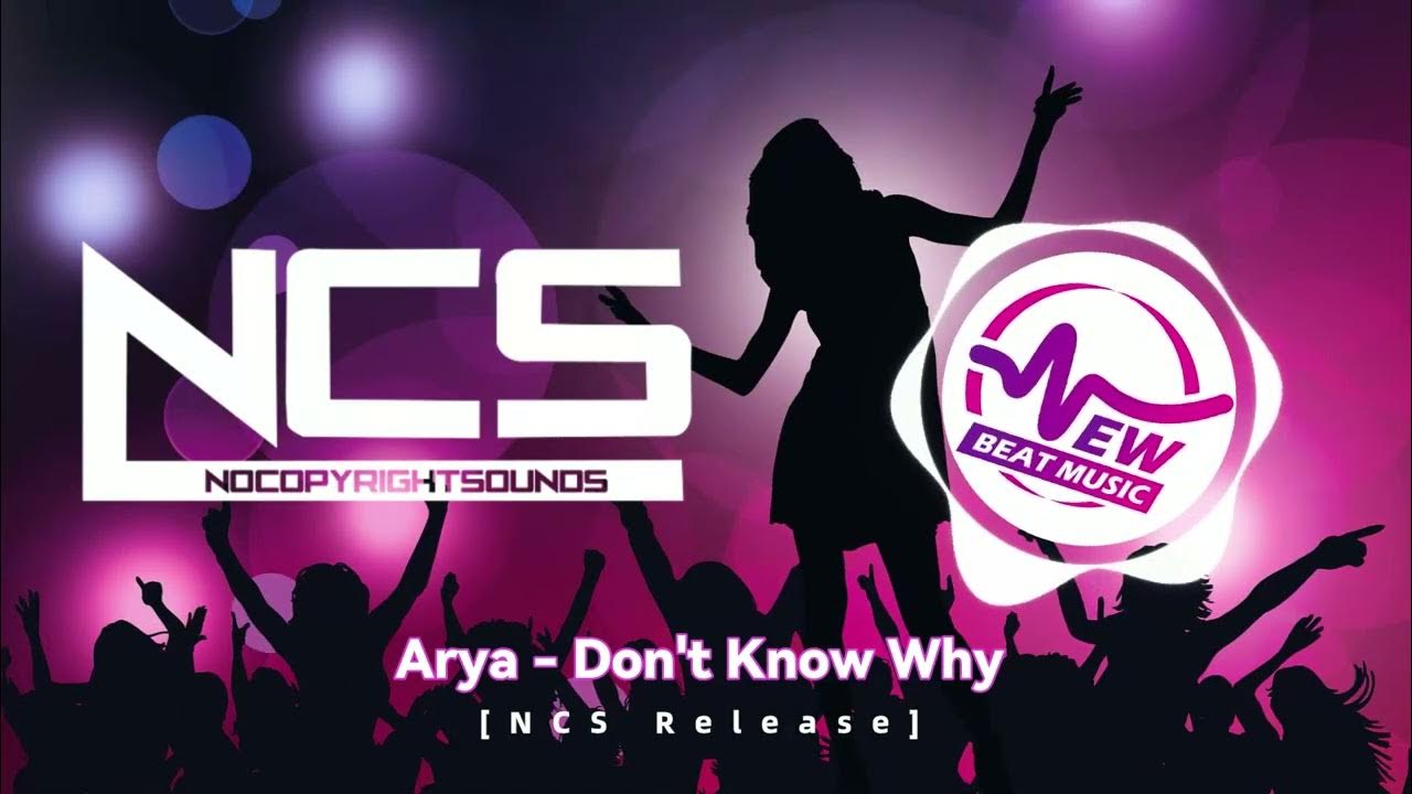 Arya - Don't Know Why [NCS Release] || NoCopyrightSounds || New Beat Music - YouTube