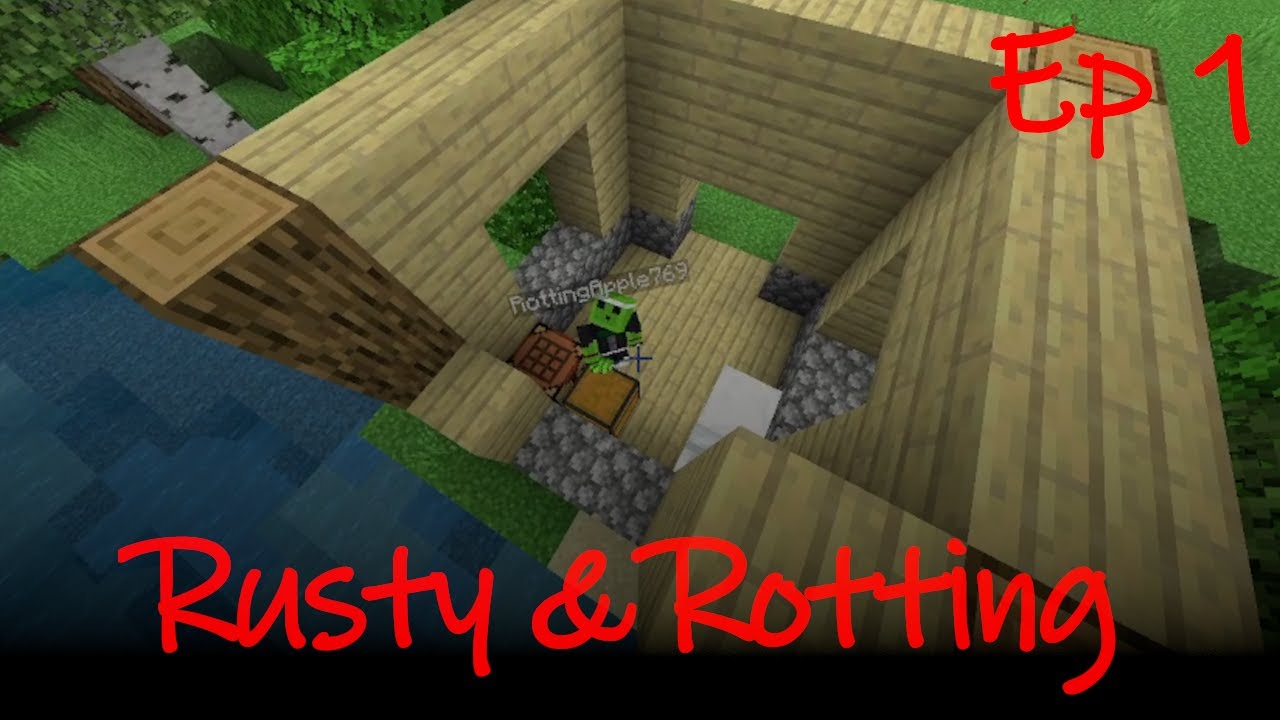 Rusty & Rotting: Minecraft Ep 1 - The Beginning - YouTube