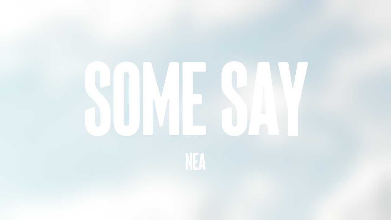 Some Say - Nea {Lyrics Video} 🥃 - YouTube