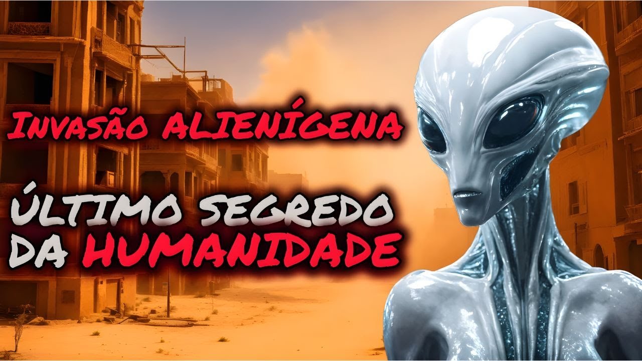 Invasão Alienígena - O Último Segredo da Humanidade - TEORIAS DA ...