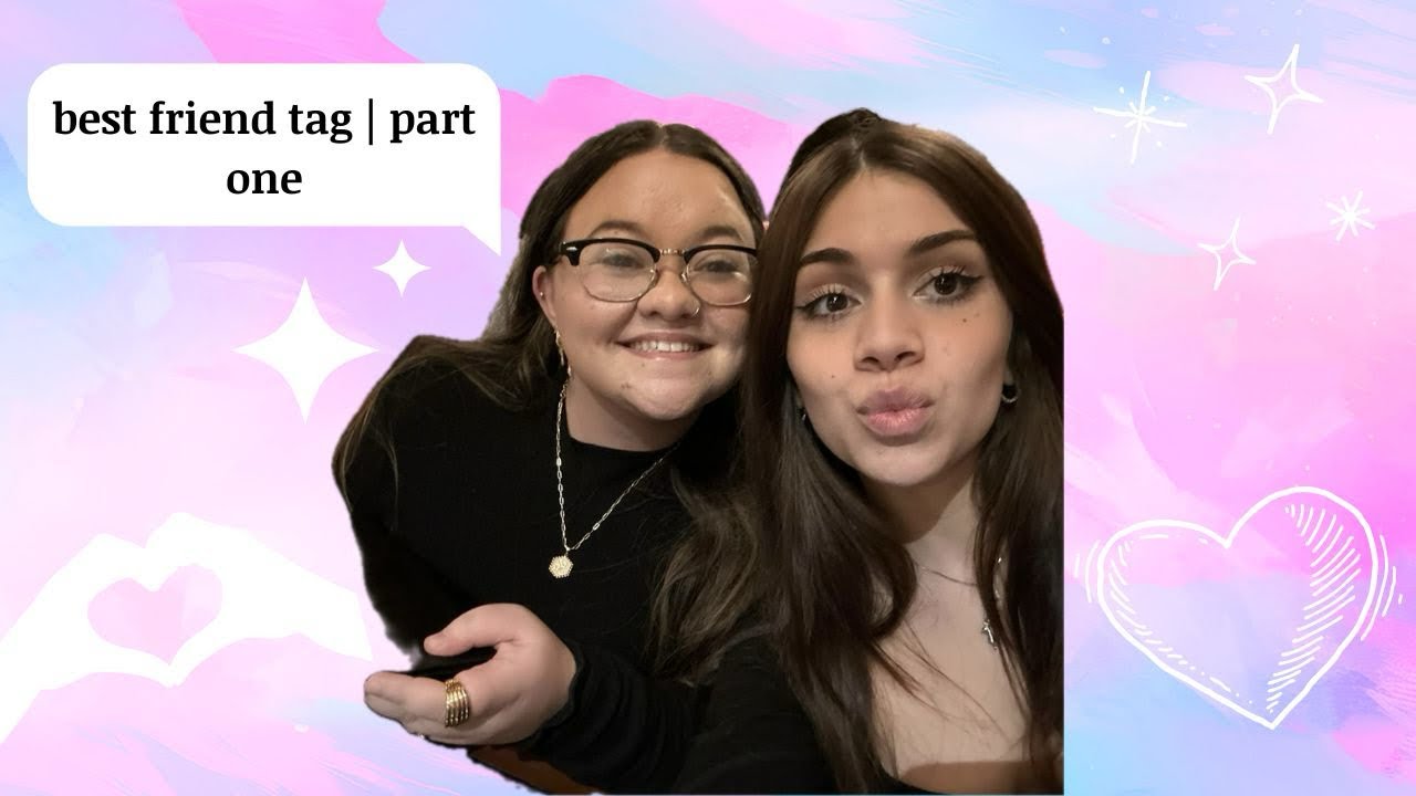 best friend tag | part one - YouTube