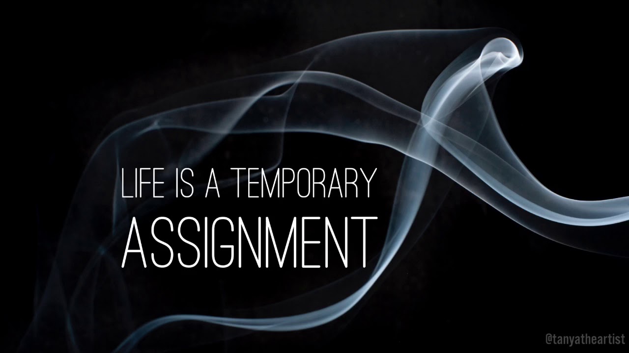 Day 6 - Life Is A Temporary Assignment - YouTube