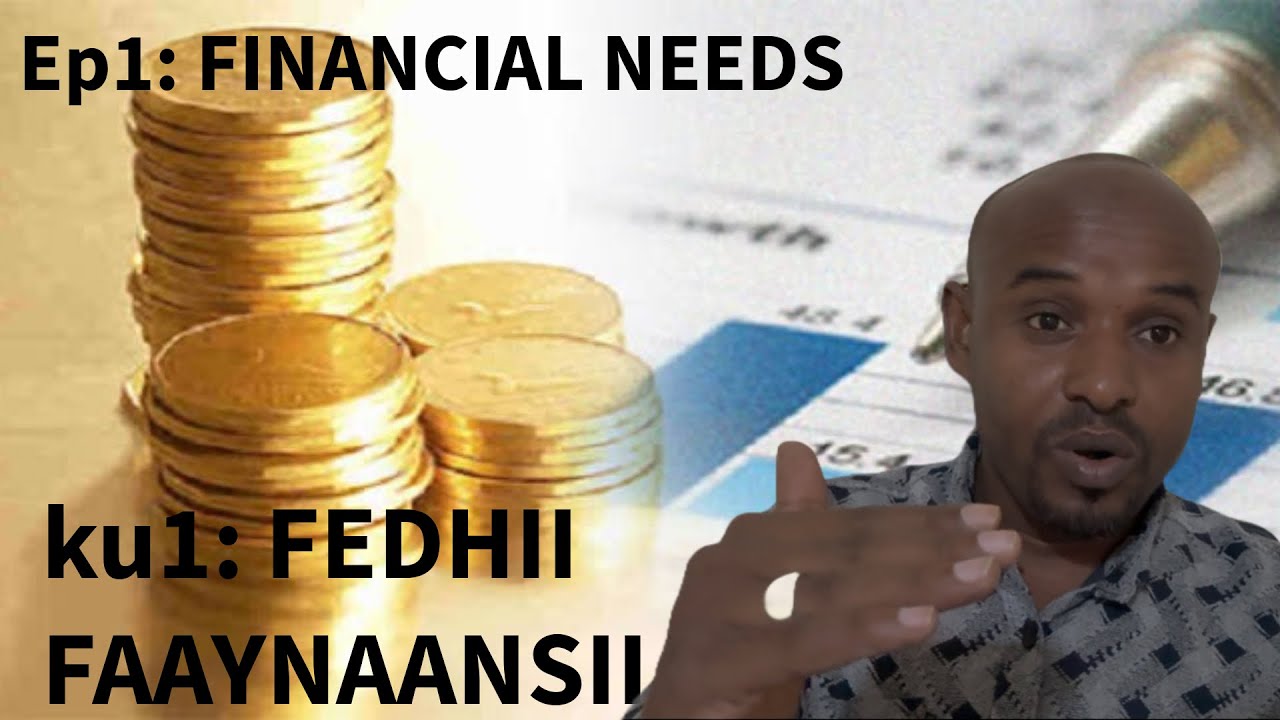 Types of Financial Needs Ep.1/ Faaynaansii barbaachisoo - YouTube
