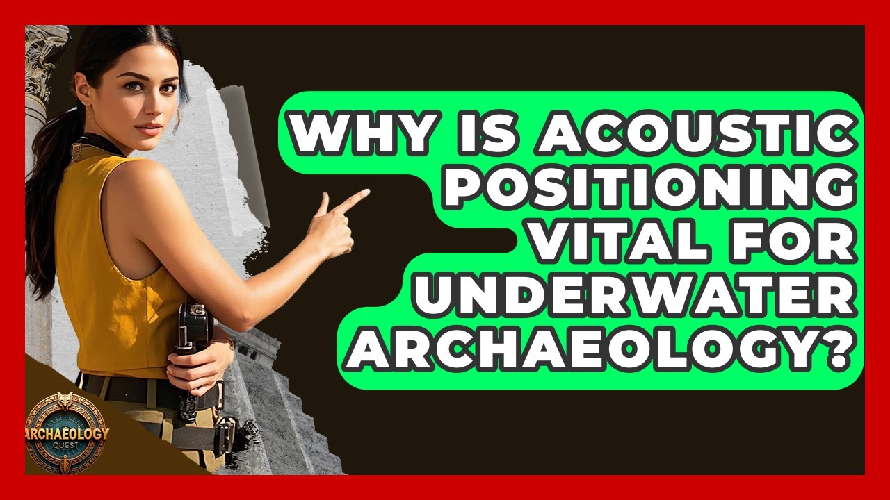 Why Is Acoustic Positioning Vital For Underwater Archaeology ...