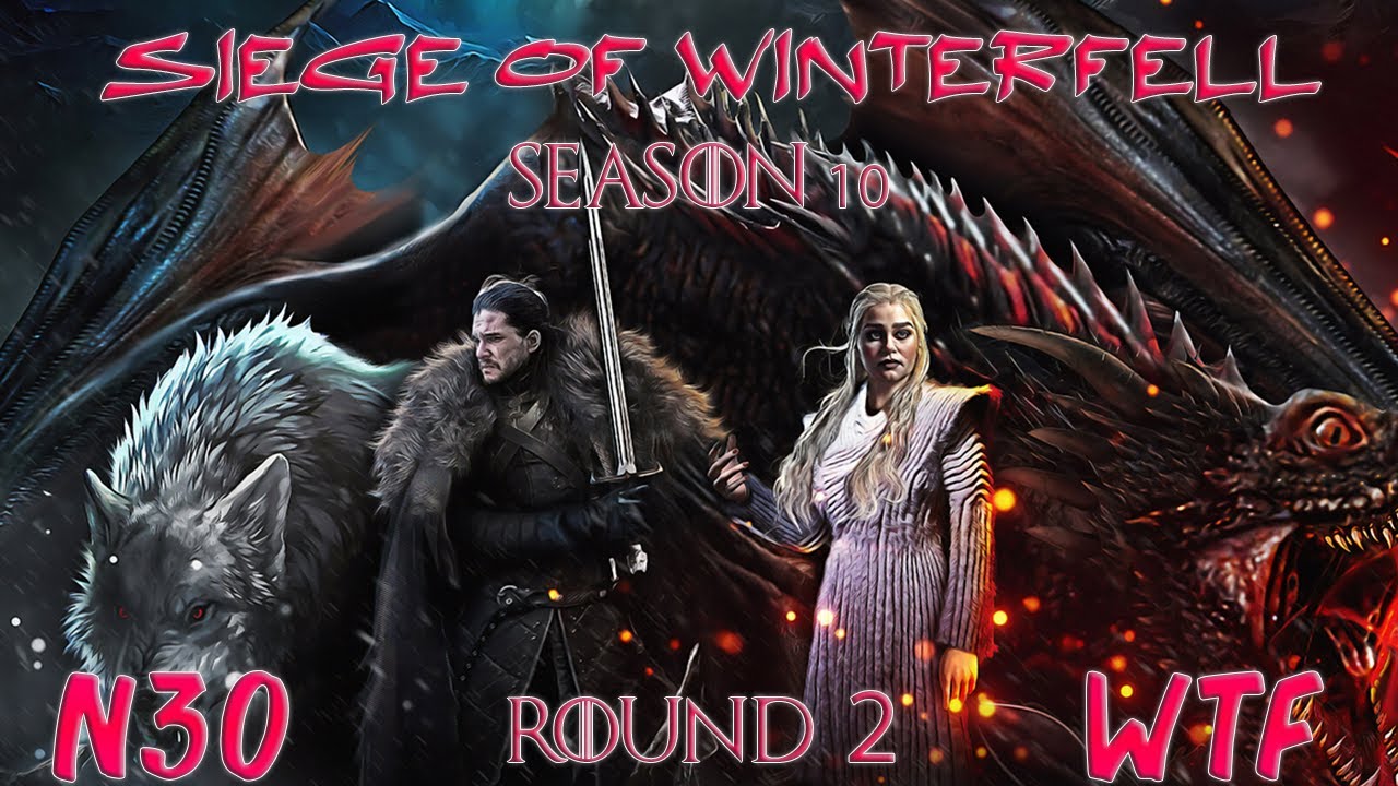 Siege of Winterfell S10, round 2: N3O vs WTF | GoT WiC Chronicler ScarleTWitch - YouTube