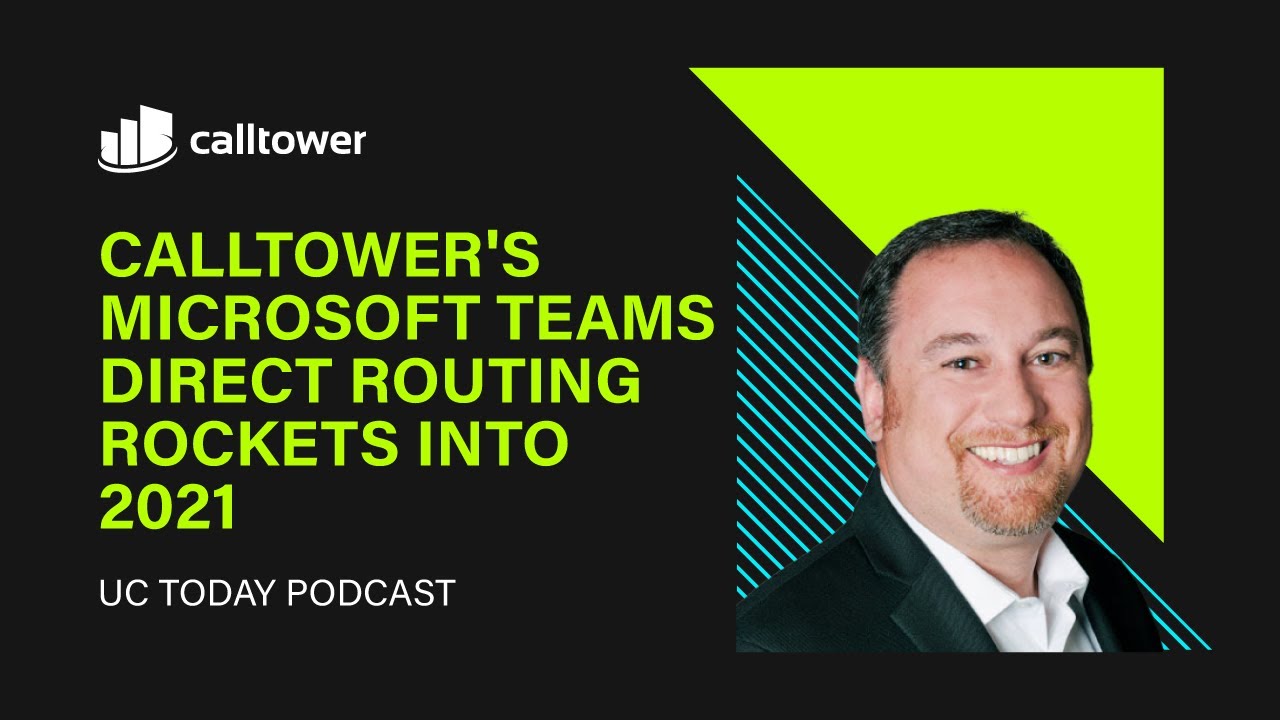UC Today Podcast: CallTower's Microsoft Teams Direct Routing Rockets ...