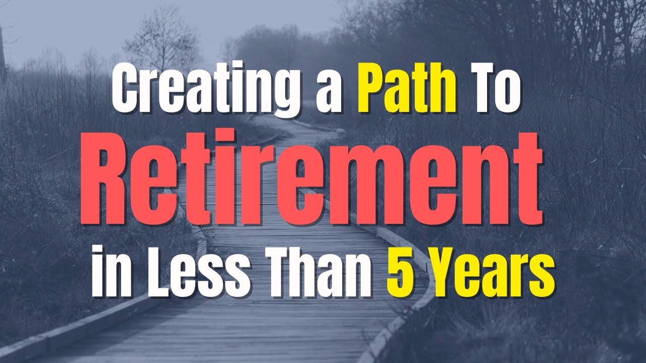 Creating a Path To Retirement in Less Than 5 Years - YouTube