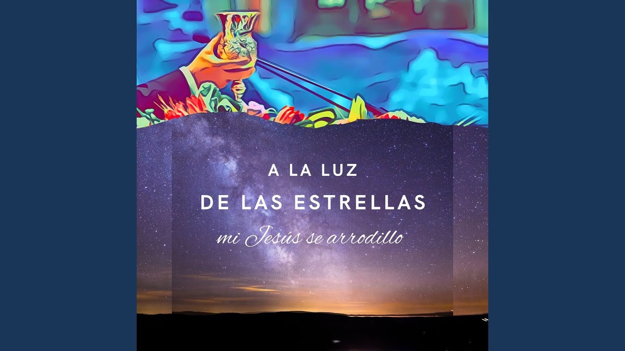 A la luz de las estrellas mi Jesús se arrodillo - YouTube Music