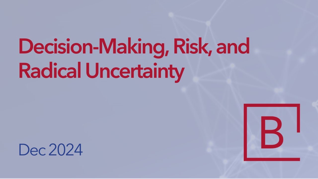 Decision-Making, Risk, and Radical Uncertainty - Dec 2024 - YouTube