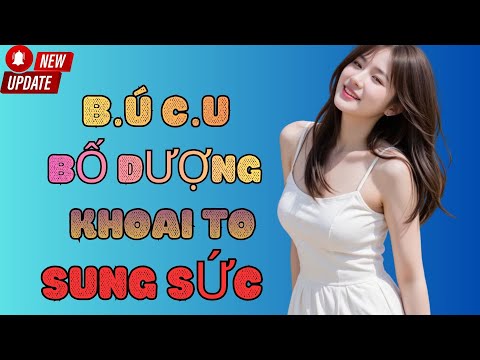 CHUYỆN PHÒNG THE : BÚ C.U BỐ DƯỢNG KHOAI TO SUNG SỨC