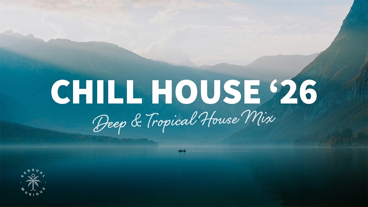 Chill House ’26 🏞 Deep & Tropical House Mix - YouTube