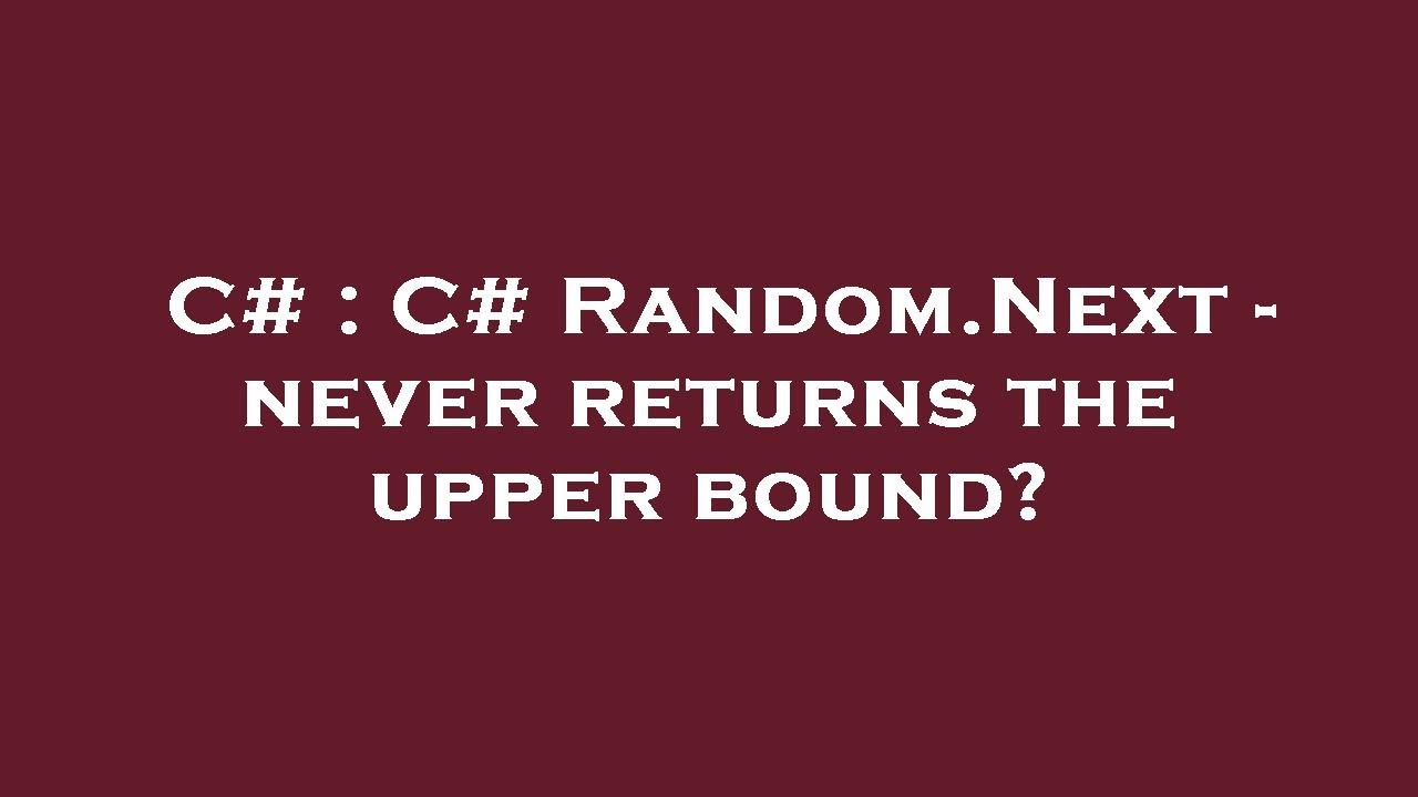 C# : C# Random.Next - never returns the upper bound? - YouTube